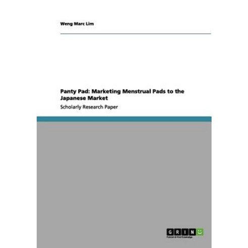 Panty Pad: Marketing Menstrual Pads to the Japanese Market Paperback ...