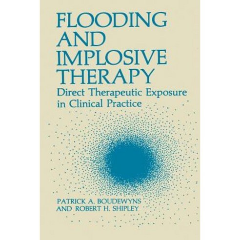 Flooding and Implosive Therapy: Direct Therapeutic Exposure in Clinical ...