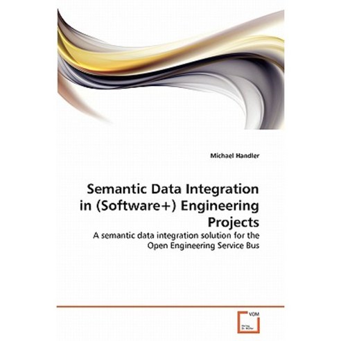 Semantic Data Integration in (Software+) Engineering Projects Paperback, VDM Ve