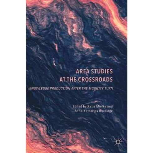 Area Studies at the Crossroads: Knowledge Production After the Mobility ...