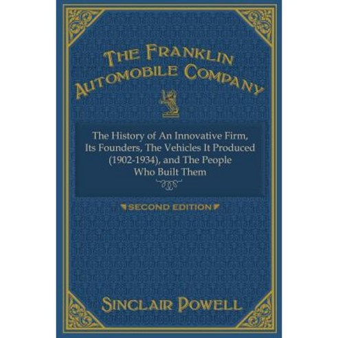 The Franklin Automobile Company: This History of the Innovative Firm ...