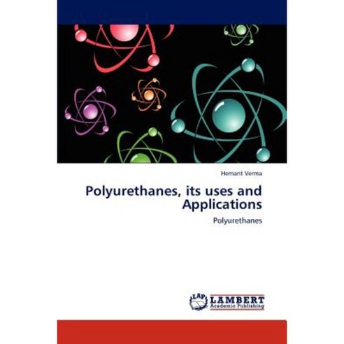 Polyurethanes Its Uses and Applications Paperback, LAP Lambert Academic ...