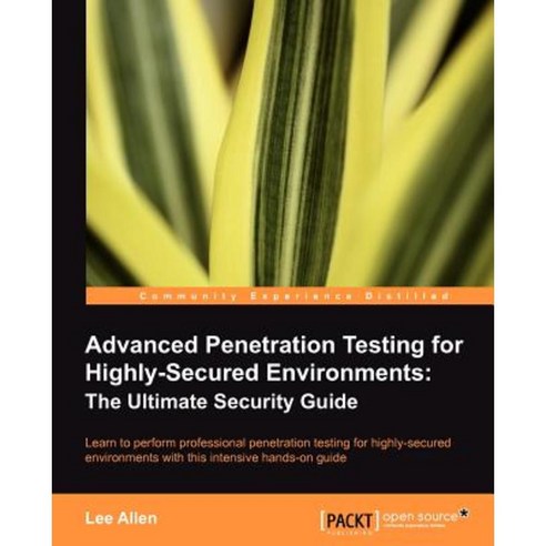 Advanced Penetration Testing for Highly-Secured Environments: The ...