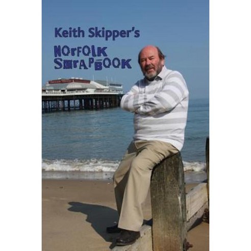 Keith Skipper''s Norfolk Scrapbook Paperback, Poppyland Publishing - 가격 ...