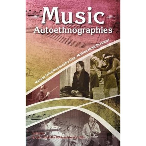 Music Autoethnographies: Making Autoethnography Sing/Making Music ...