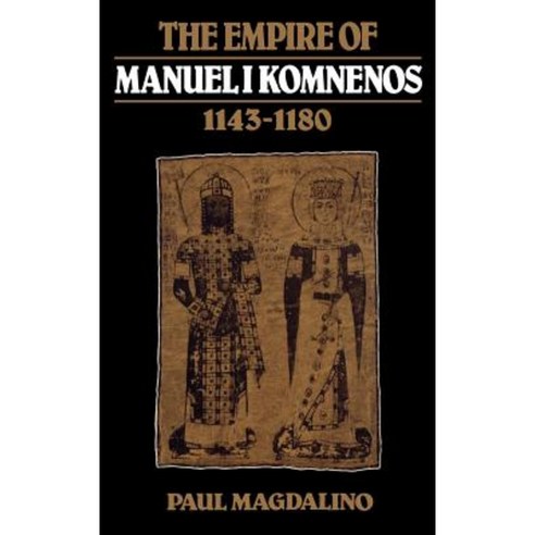 "The Empire of Manuel I Komnenos 1143 1180", Cambridge University Press ...