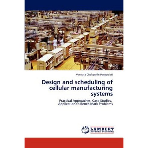Design and Scheduling of Cellular Manufacturing Systems Paperback, LAP ...
