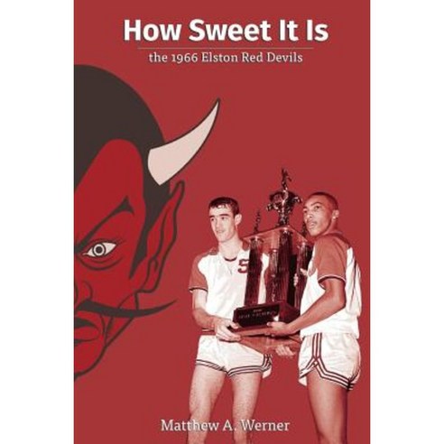 How Sweet It Is: The 1966 Elston Red Devils Paperback, Matthew A ...