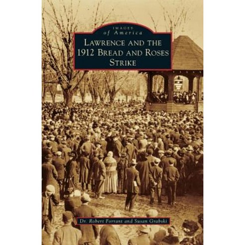Lawrence and the 1912 Bread and Roses Strike Hardcover, Arcadia ...