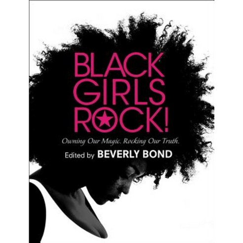 Black Girls Rock!: Owning Our Magic. Rocking Our Truth. Hardcover ...