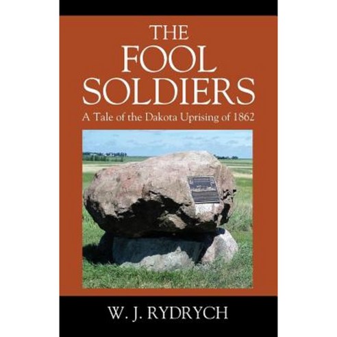 The Fool Soldiers: A Tale of the Dakota Uprising of 1862 Paperback ...