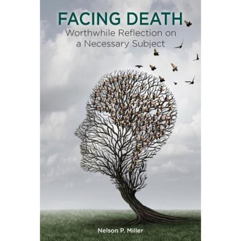 Facing Death: Worthwhile Reflection on a Necessary Subject Paperback ...