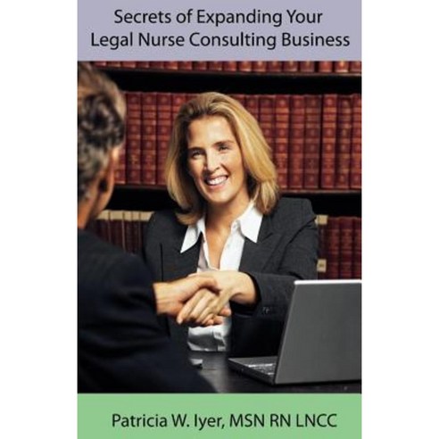 Secrets of Expanding Your Legal Nurse Consulting Business Paperback ...