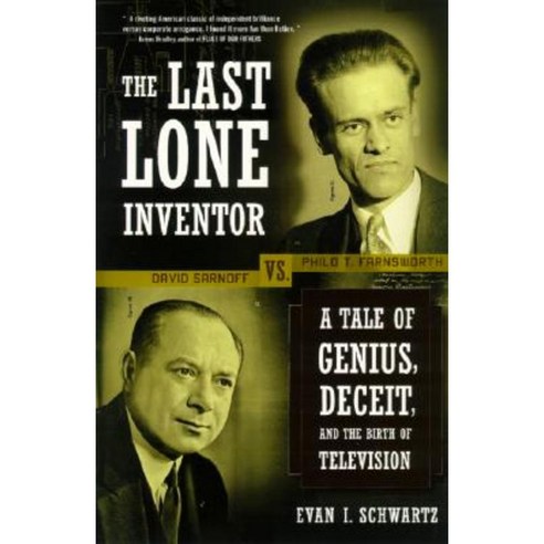 The Last Lone Inventor: A Tale of Genius Deceit and the Birth of ...