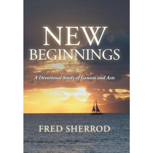New Beginnings: A Devotional Study of Genesis and Acts Hardcover, Authorhouse