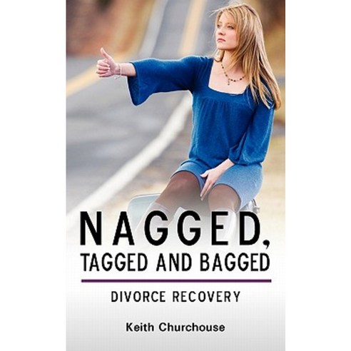 Divorce Recovery: Nagged Tagged and Bagged Paperback, Churchouse ...