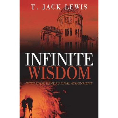 Infinite Wisdom: WWII Ends; Kenda''s Final Assignment Paperback ...