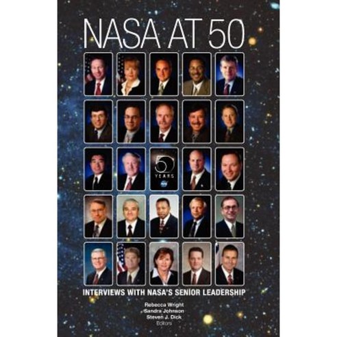 NASA at 50: Interviews with NASA''s Senior Leadership Hardcover, www ...