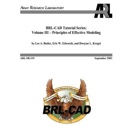 BRL-CAD Tutorial Series: Volume III - Principles of Effective Modeling Paperbac