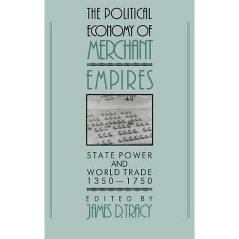 The Political Economy of Merchant Empires:"State Power and World Trade ...