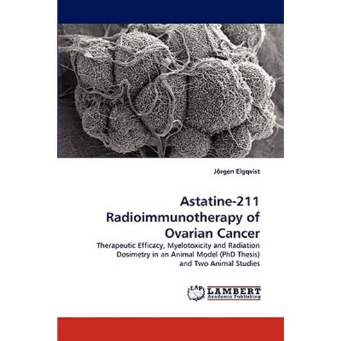 Astatine-211 Radioimmunotherapy of Ovarian Cancer Paperback, LAP ...