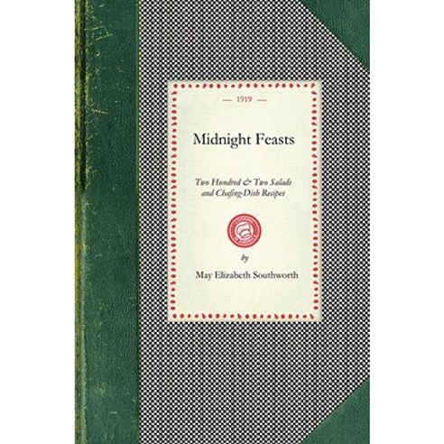 Midnight Feasts: Two Hundred & Two Salads and Chafing-Dish Recipes ...