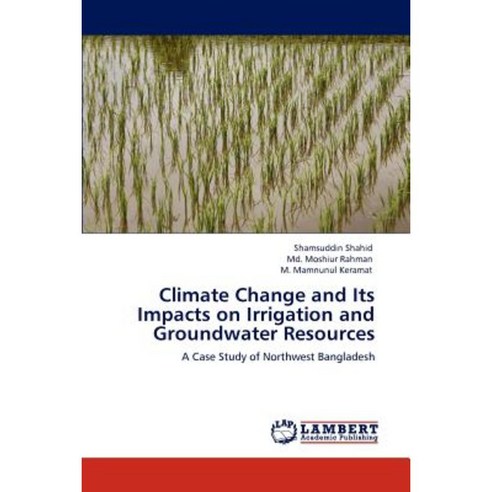 Climate Change and Its Impacts on Irrigation and Groundwater Resources Paperback, LAP Lambert ...