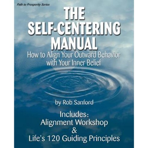 The Self-Centering Manual: How to Align Your Outward Behavior with Your ...