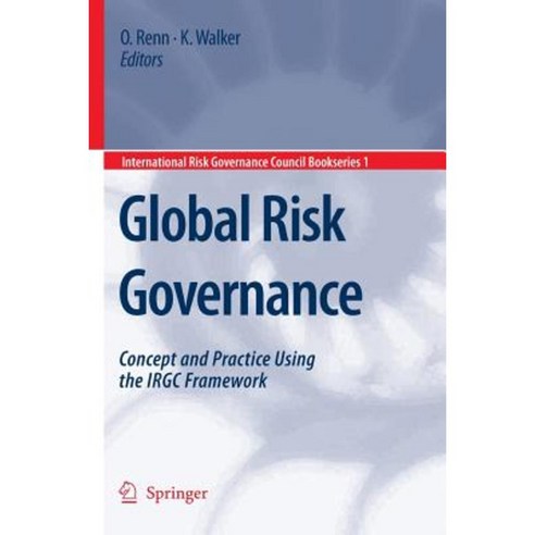 Global Risk Governance: Concept and Practice Using the Irgc Framework ...