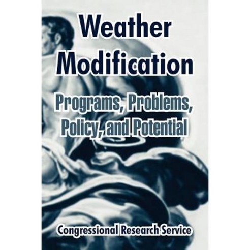 Weather Modification: Programs Problems Policy and Potential Paperback, University Press of the ...