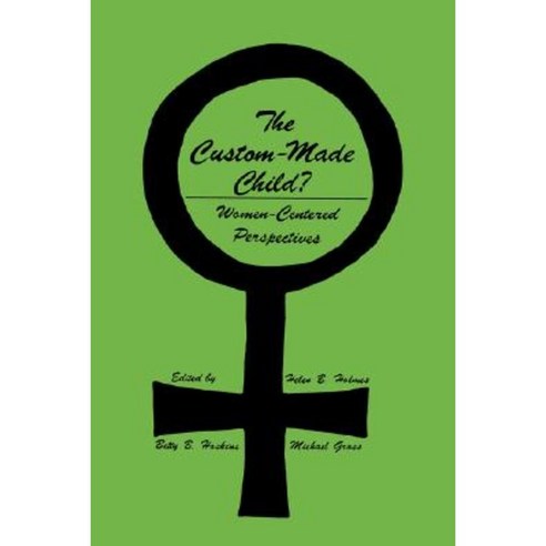 The Custom-Made Child?: Women-Centered Perspectives Hardcover, Humana ...