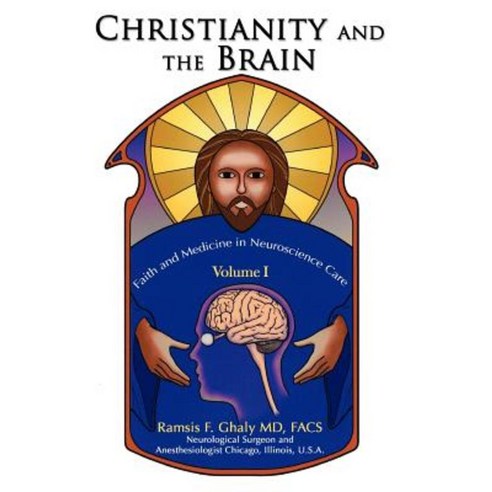 Christianity and the Brain: Volume I: Faith and Medicine in ...