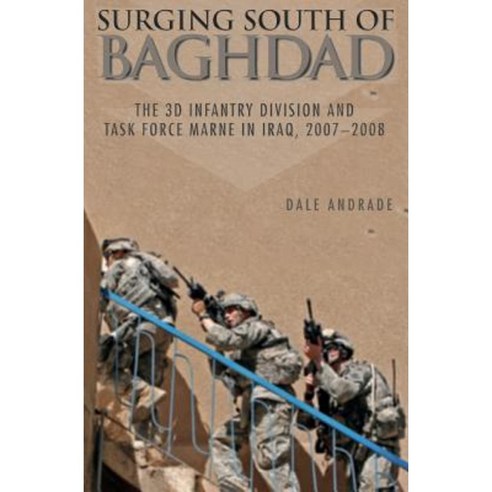 Surging South of Baghdad: The 3D Infantry Division and Task Force Marne in Iraq