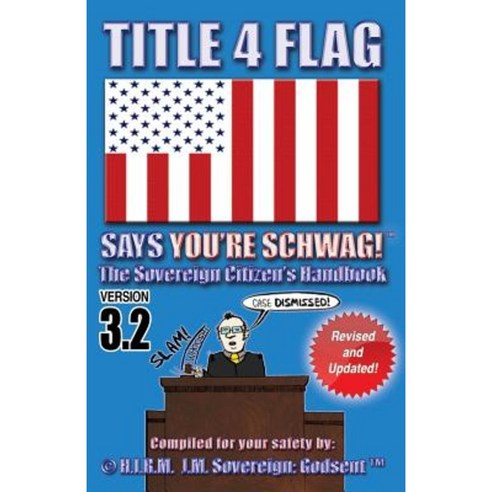 Title 4 Flag Says You''re Schwag!: The Sovereign Citizen''s Handbook ...