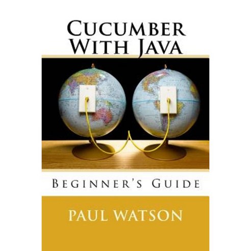 Cucumber with Java: Beginner''s Guide Paperback, Createspace ...