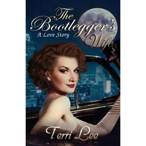 The Bootlegger''s Wife: A Love Story Paperback, Createspace Independent ...