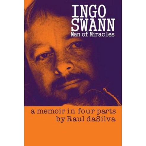 Ingo Swann: Man of Miracles: A Memoir in Four Parts Paperback ...