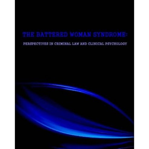The Battered Woman Syndrome: Perspectives in Criminal Law and Clinical ...