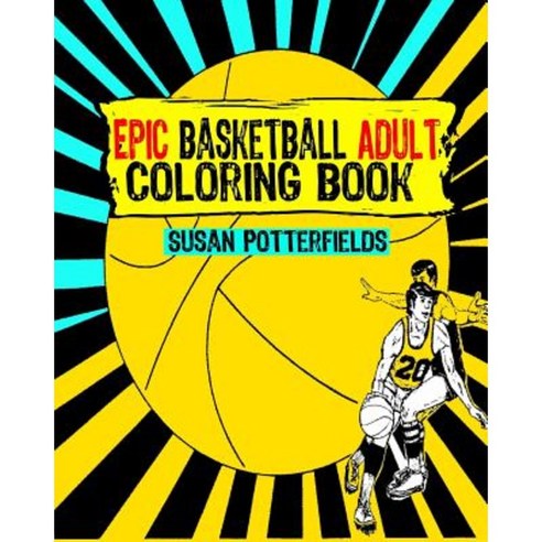 Epic Basketball Adult Coloring Book Paperback, Createspace Independent ...