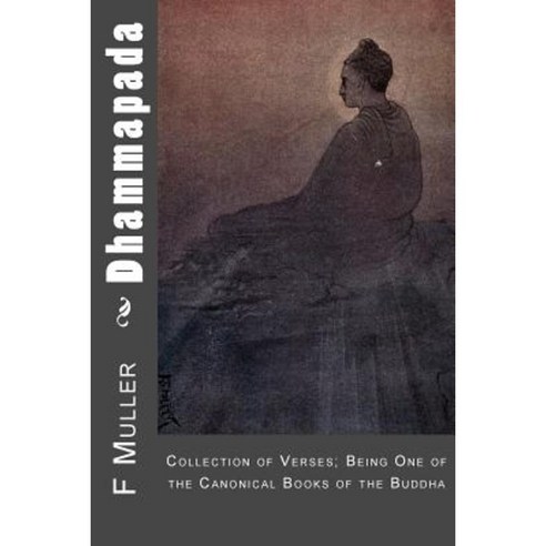 Dhammapada: Collection of Verses; Being One of the Canonical Books of ...