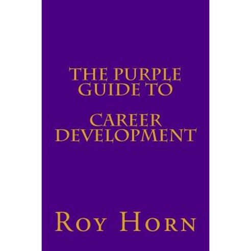 The Purple Guide to Career Development Paperback, Createspace ...
