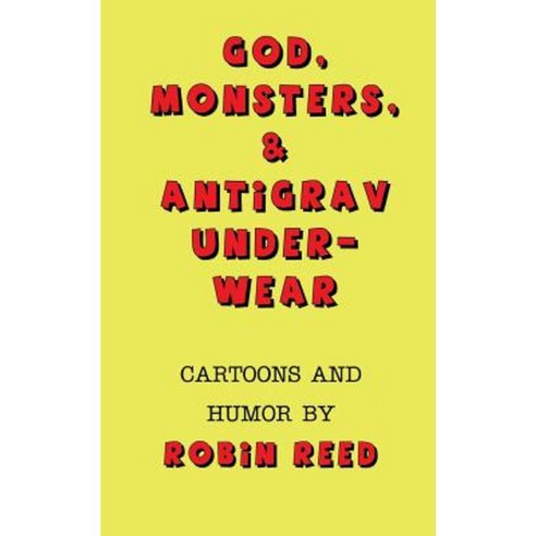 God Monsters & Antigrav Underwear: Cartoons and Humor by Robin Reed ...