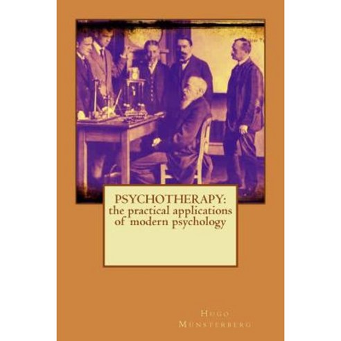 Psychotherapy: The Practical Applications of Modern Psychology ...