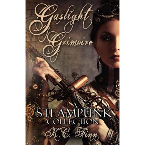 Gaslight Grimoire: A Steampunk Collection Paperback, Createspace ...