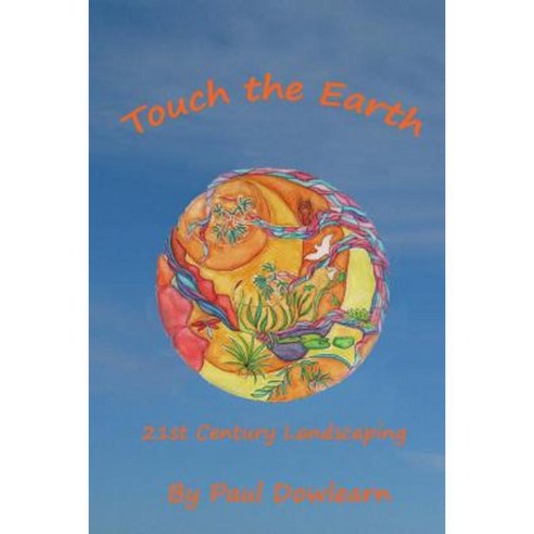 Touch the Earth: 21st Century Landscaping Paperback, Createspace ...