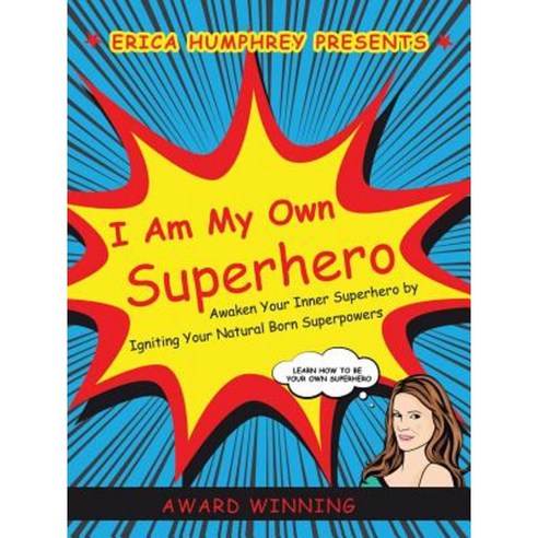 I Am My Own Superhero: Awaken Your Inner Superhero by Igniting Your ...
