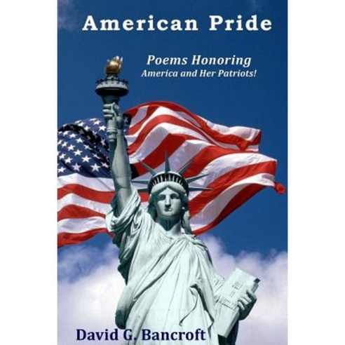 American Pride: Poems Honoring America and Her Patriots! Paperback ...