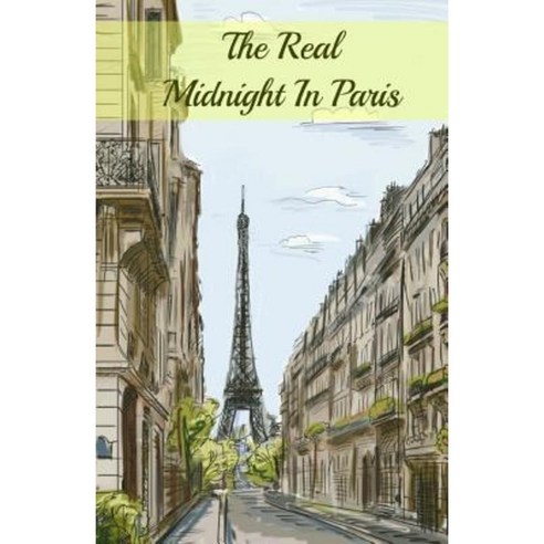 The Real Midnight in Paris: A History of the Expatriate Writers in ...