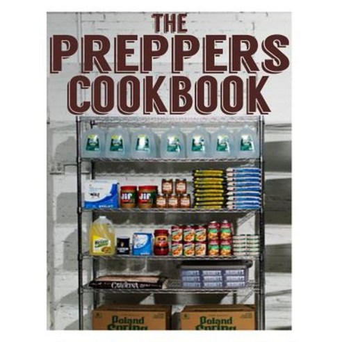 The Preppers Cookbook: The Ultimate Recipe Guide Paperback, Createspace ...