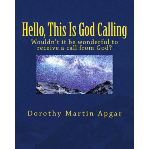 Hello This Is God Calling: Wouldn''t It Be Wonderful to Receive a Call ...